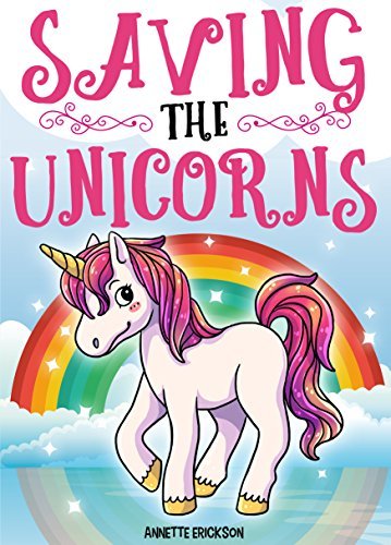 Children's Book: Saving the Unicorns by Annette Erickson | Goodreads