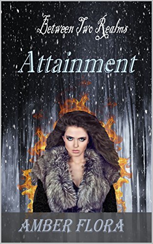 Attainment (Between Two Realms #3) by Amber Flora | Goodreads