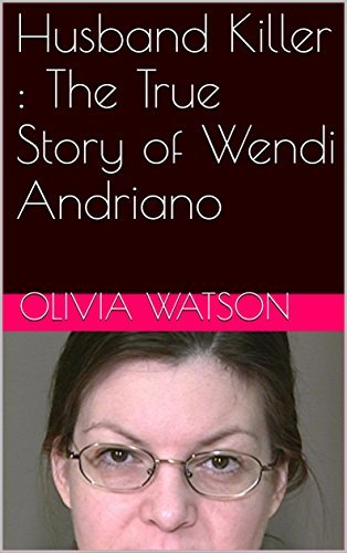 Husband Killer : The True Story of Wendi Andriano: Stories of True ...