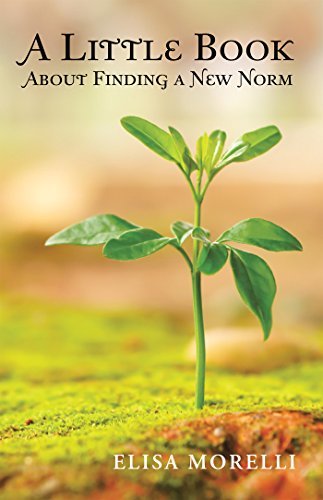A Little Book About Finding a New Norm by Elisa Morelli | Goodreads