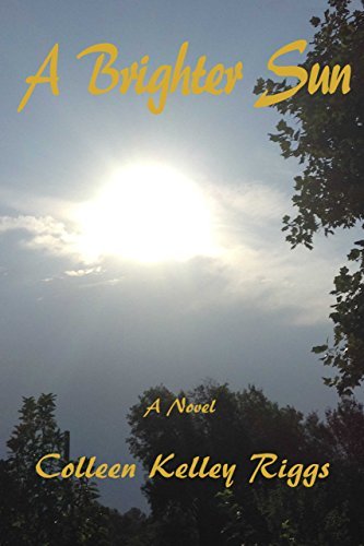 A Brighter Sun by Colleen Kelley Riggs | Goodreads