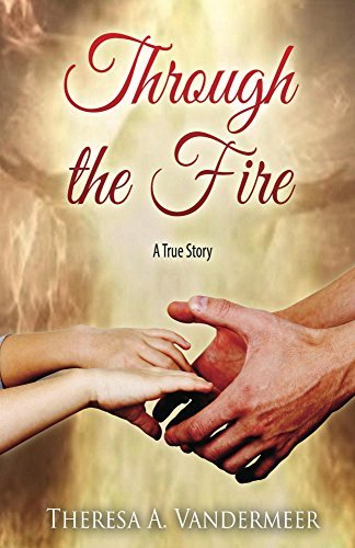 Through the Fire: Based on a True Story About a Young Girl That is ...
