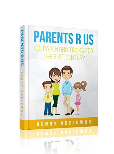 Parents R Us: 100 Parenting Tricks For The 21st Century by Renny ...