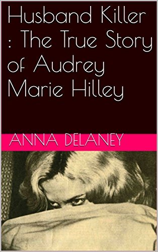 Husband Killer : The True Story of Audrey Marie Hilley by Anna Delaney ...