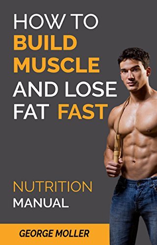 Bodybuilding Nutrition How To Build Muscle And Lose Fat Fast: Build ...