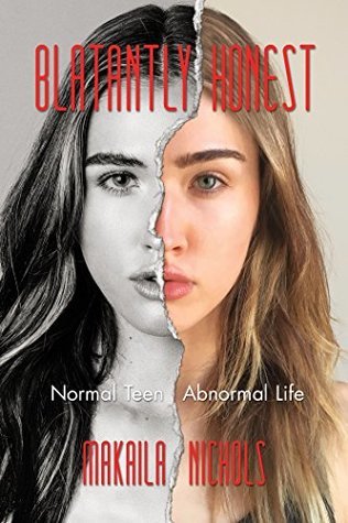 Blatantly Honest: Normal Teen, Abnormal Life by Makaila Nichols | Goodreads