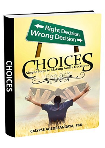 Choices: Simple Steps to Making Godly Decisions by Calypse Agborsangaya ...