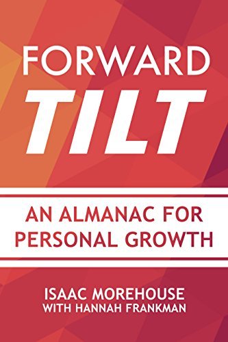 Forward Tilt: An Almanac for Personal Growth by Isaac Morehouse | Goodreads