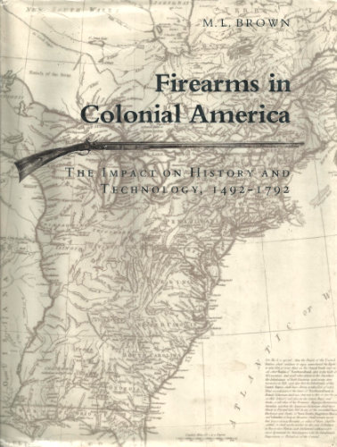 Firearms in Colonial America: The Impact on History and Technology 1492 ...