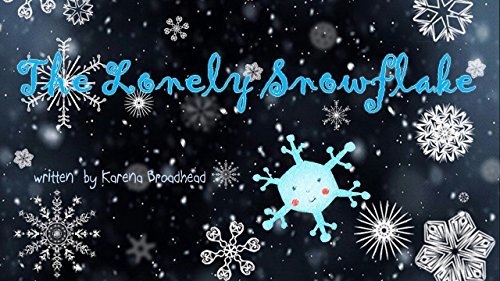 The Lonely Snowflake by Karena Broadhead | Goodreads