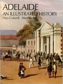 Adelaide: An illustrated history by Max Colwell | Goodreads