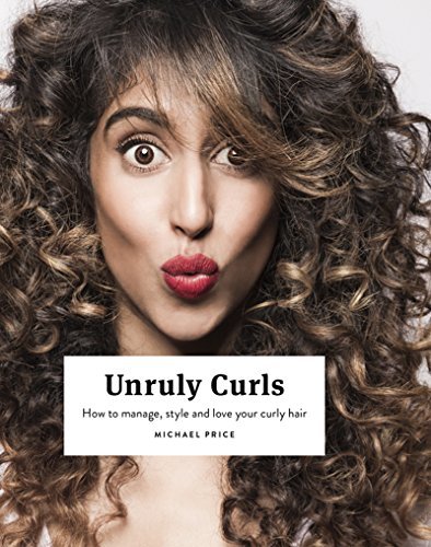 Unruly Curls: How to Manage, Style and Love Your Curly Hair by Michael ...