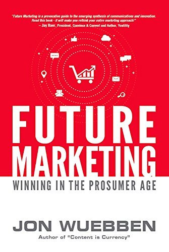 Future Marketing: Winning in the Prosumer Age by Jon Wuebben | Goodreads