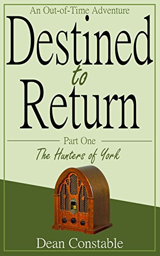 Destined to Return: Part 1: The Hunters of York by Dean Constable ...