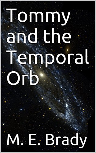 Tommy and the Temporal Orb (Tommy Jones Book 1) by M.E. Brady | Goodreads