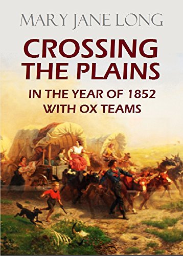 Crossing the Plains in the Year of 1852 with Ox Teams by Mary Jane Long | Goodreads