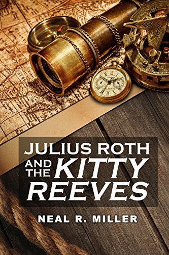 Julius Roth and the Kitty Reeves by Neal R. Miller | Goodreads