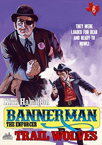Bannerman the Enforcer 6: Trail Wolves by Kirk Hamilton | Goodreads