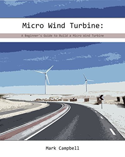 Micro Wind Turbine: A Beginner's Guide to Build a Micro Wind Turbine by ...