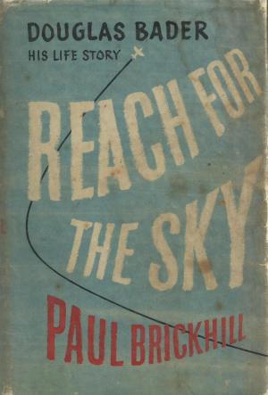 Reach for the Sky by Paul Brickhill | Goodreads