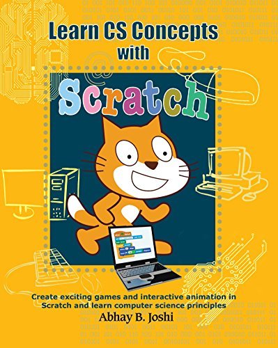 Learn CS Concepts with Scratch: Create exciting games and animation in Scratch and learn ...