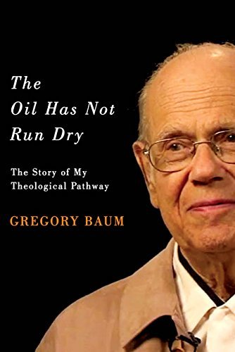 The Oil Has Not Run Dry: The Story of My Theological Pathway by Gregory ...