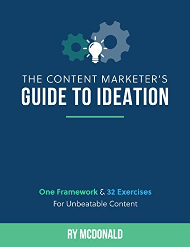 The Content Marketer's Guide to Ideation: One Framework & 32 Exercises ...