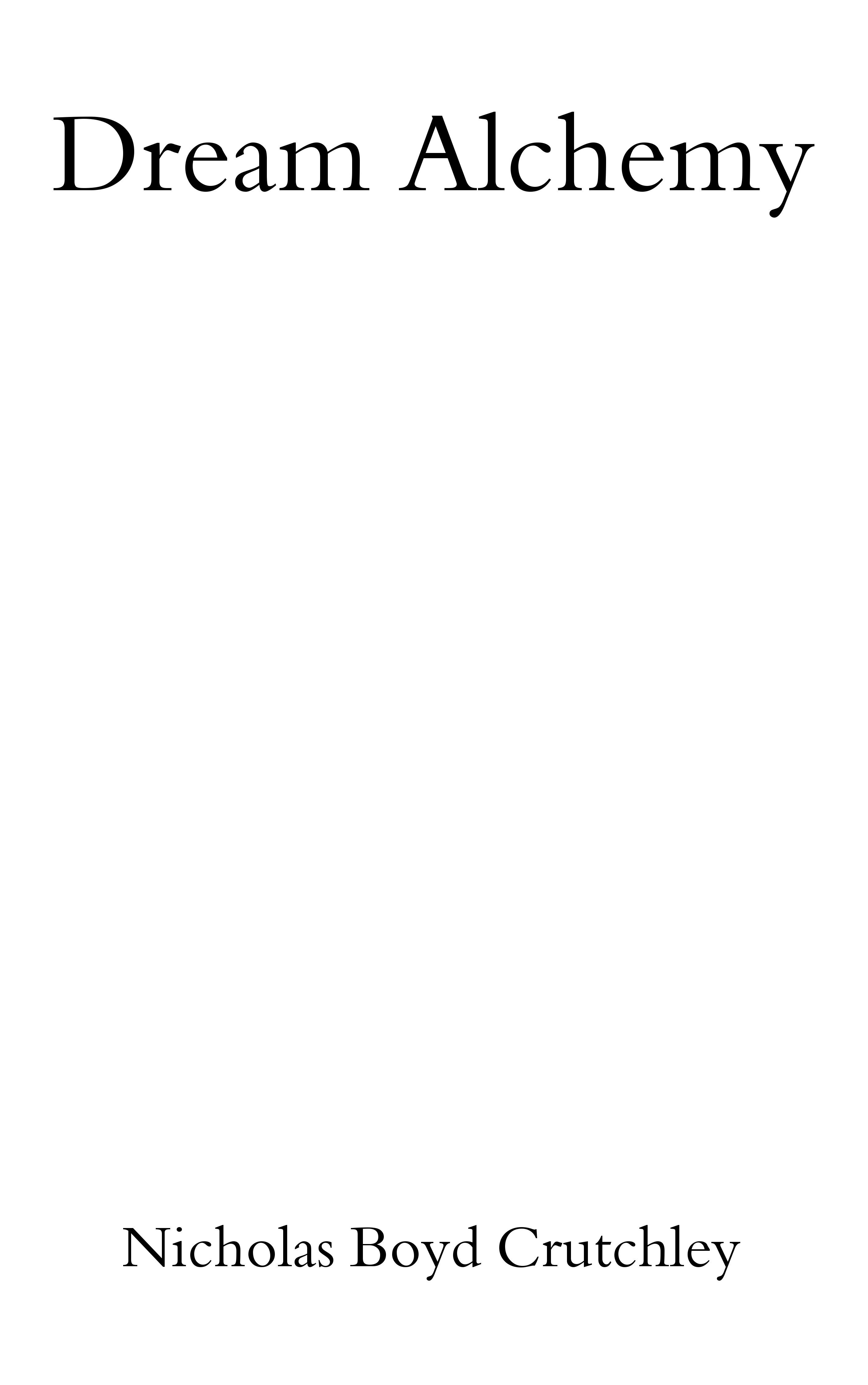 Dream Alchemy by Nicholas Boyd Crutchley | Goodreads