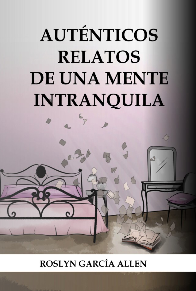 Auténticos Relatos de Una Mente Intranquila by Roslyn García Allen ...