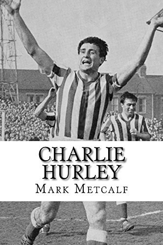 Charlie Hurley: "The Greatest Centre Half the World has Ever Seen" by ...