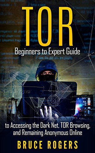TOR: Beginners to Expert Guide to Accessing the Dark Net, TOR Browsing ...