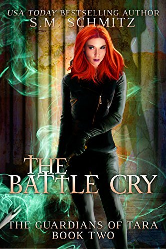 The Battle Cry (The Guardians of Tara #2) by S.M. Schmitz | Goodreads