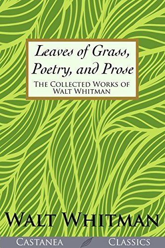 Leaves of Grass, Poetry, and Prose: The Collected Works of Walt Whitman ...