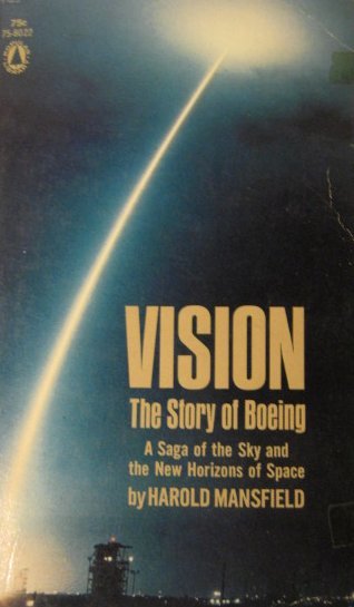 Vision: The Story of Boeing by Harold Mansfield | Goodreads