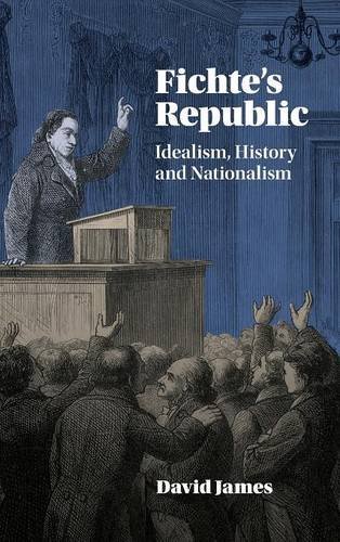 Fichte's Republic: Idealism, History and Nationalism by David James ...