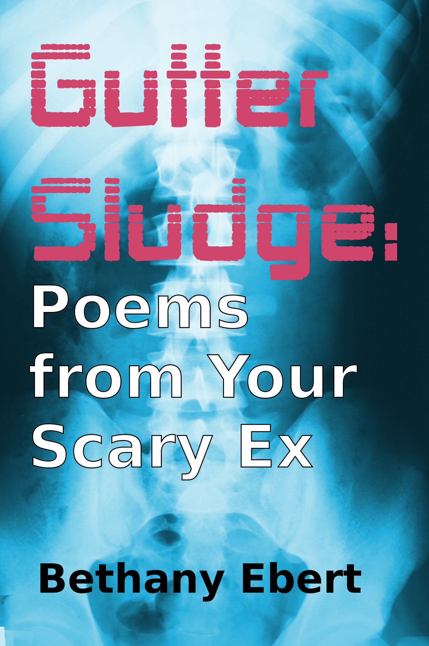 Gutter Sludge: Poems from Your Scary Ex by Bethany Ebert | Goodreads