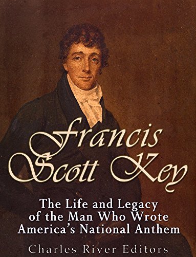 Francis Scott Key: The Life and Legacy of the Man Who Wrote America’s ...