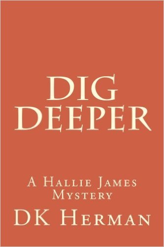 Dig Deeper (The Hallie James Mysteries #1) by D.K. Herman | Goodreads