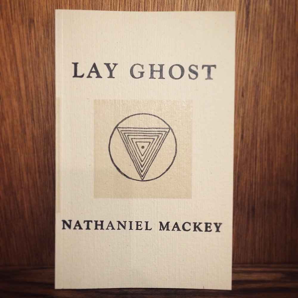 Lay Ghost by Nathaniel Mackey | Goodreads