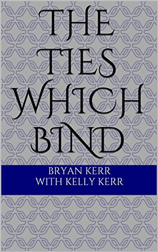The Ties Which Bind by Bryan Kerr | Goodreads