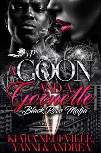 A Goon and a Goonette: Black Rose Mafia by Kiara Neufville | Goodreads