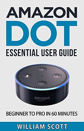 Echo Dot: Essential User Guide for Amazon Echo Dot: Beginner to Pro in ...