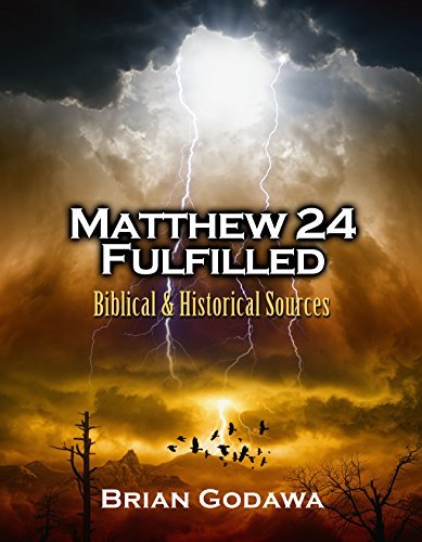 Matthew 24 Fulfilled: Biblical and Historical Sources by Brian Godawa ...