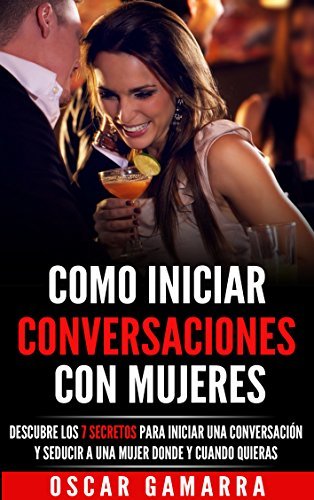 Como Iniciar Conversaciones con Mujeres: 7 Secretos para Iniciar Una Conversación y Seducir Una ...