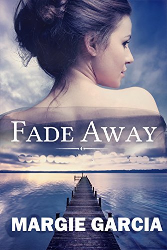 Fade Away by Margie Garcia | Goodreads