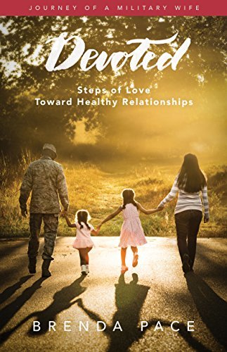 Journey of a Military Wife: Devoted: Steps of Love Toward Healthy Relationships by Brenda Pace ...