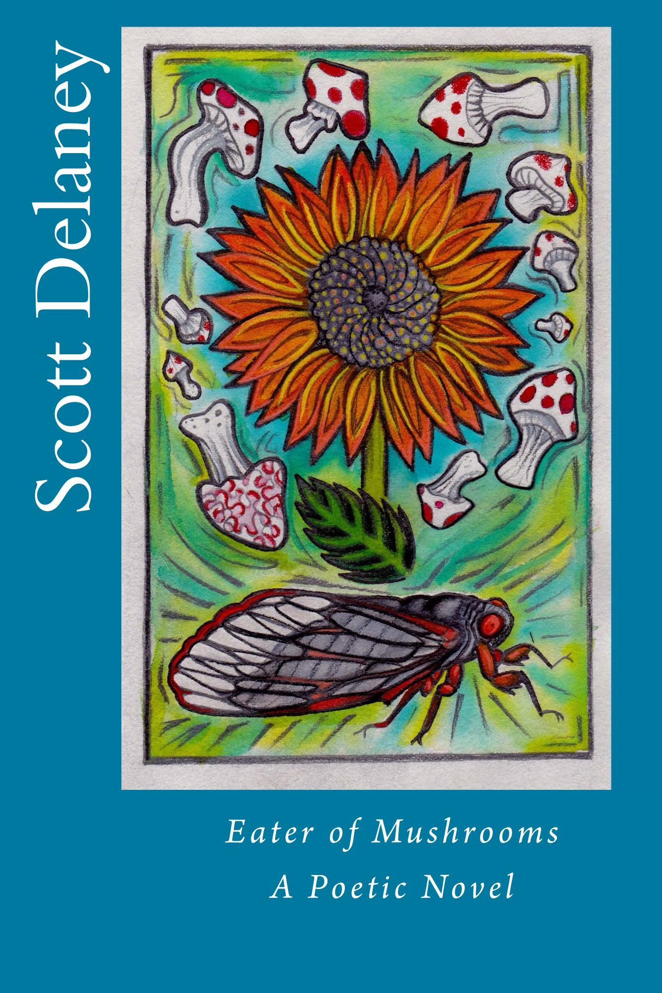 Eater of Mushrooms: A Poetic Novel by Scott Delaney | Goodreads