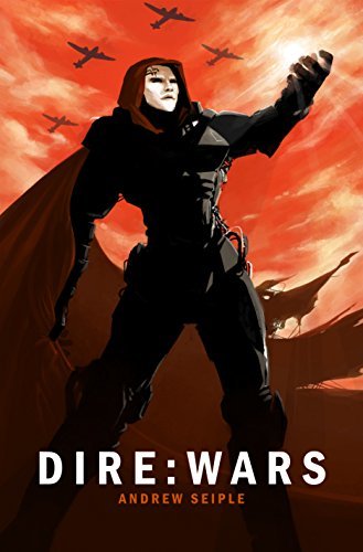 DIRE: WARS (The Dire Saga #4) by Andrew Seiple | Goodreads