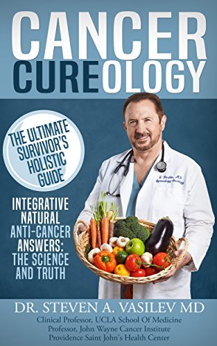 Cancer Cureology: The Ultimate Survivor's Holistic Guide: Integrative ...