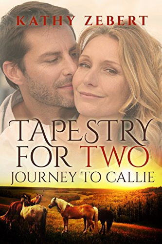 Journey to Callie (Tapestry for Two, #1) by Kathy Zebert | Goodreads